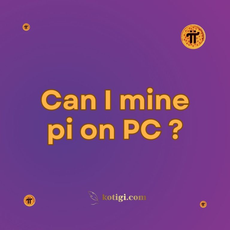 Can I mine pi on PC ? | Must-Read | kotigi.com