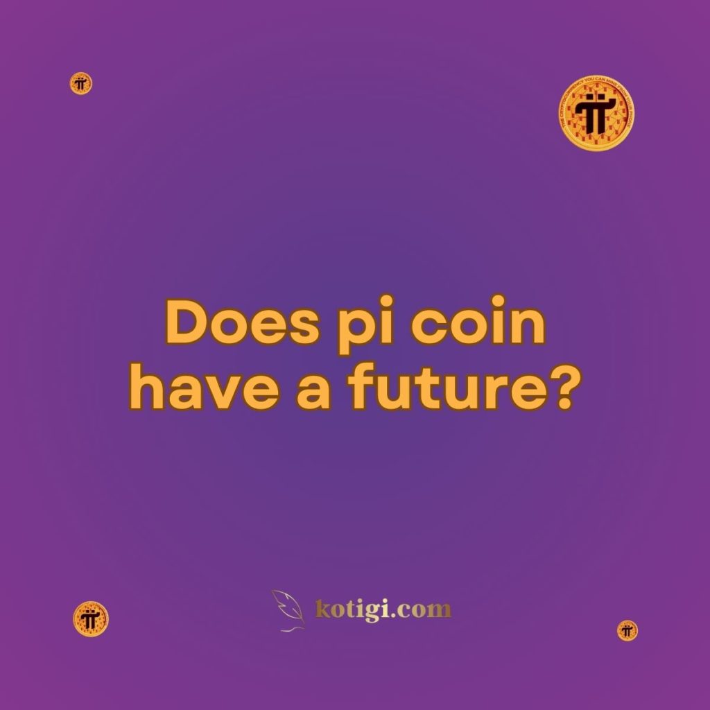 Does Pi Coin Have A Future Must Read Kotigi Does Pi Coin Have A Future Must Read Kotigi