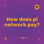How does pi network pay? | Must-Read | kotigi.com