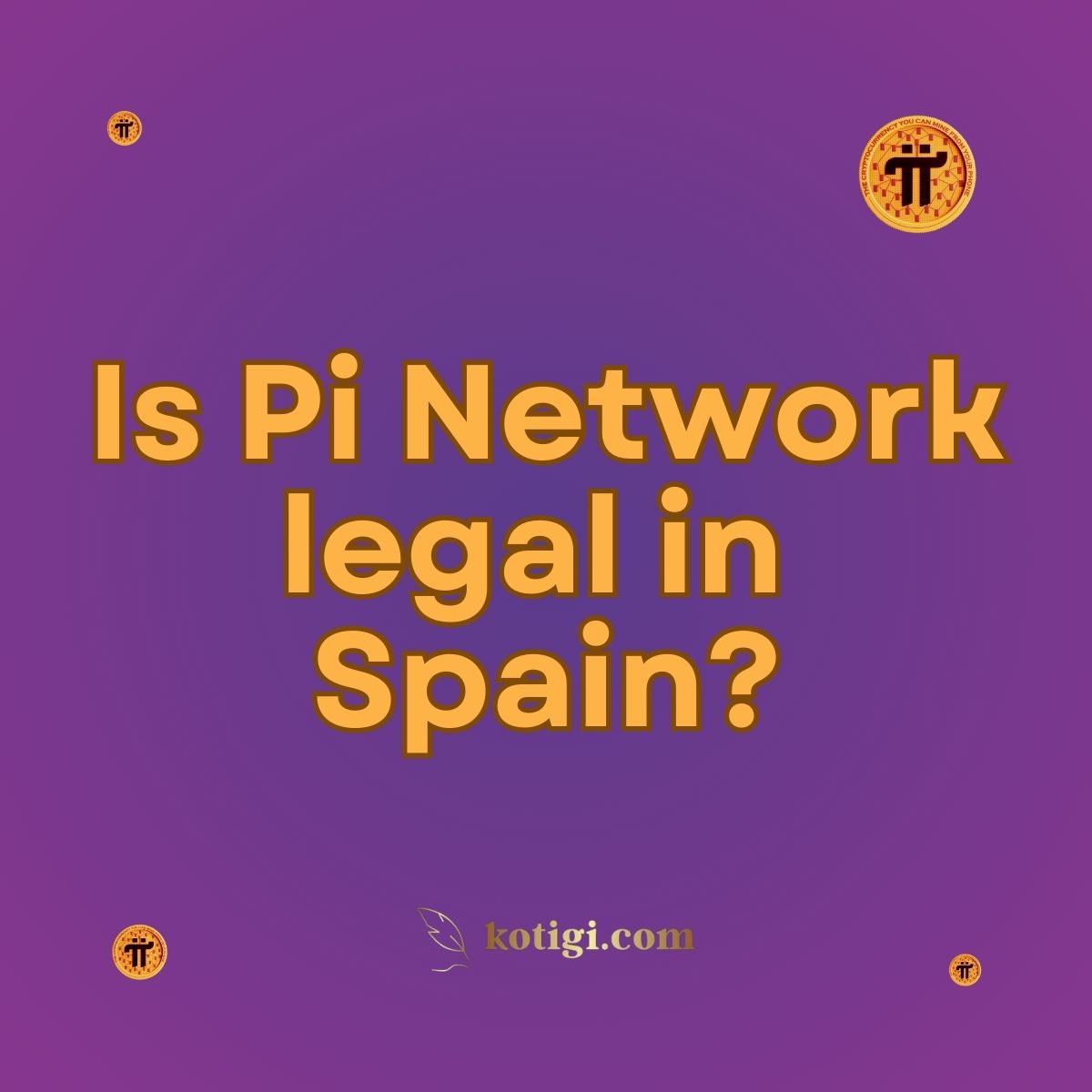 Is Pi Network legal in Spain? | Must-Read | kotigi.com