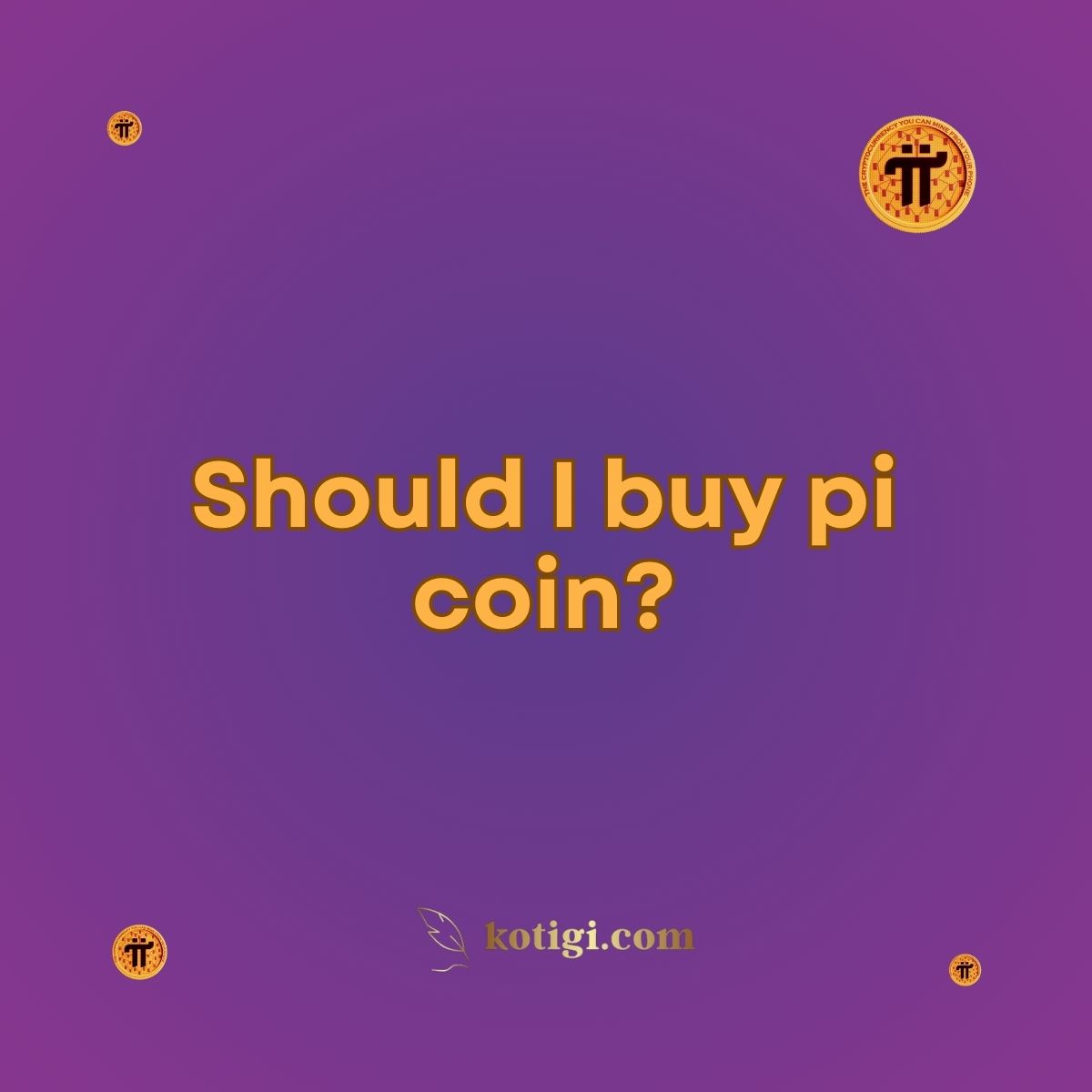 Should I buy pi coin? | Must-Read | kotigi.com