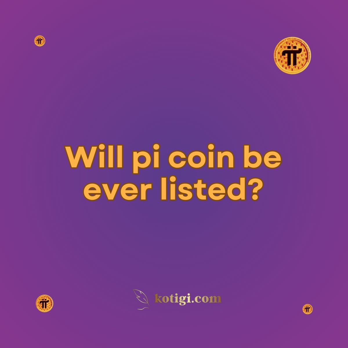 Will pi coin be ever listed? | Must-Read | kotigi.com