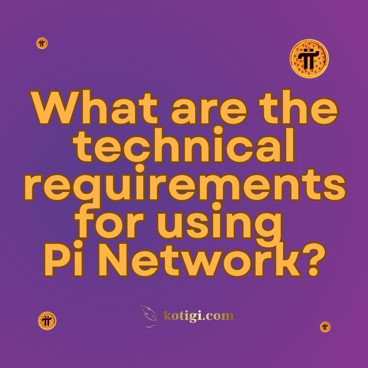 What are the technical requirements for using Pi Network? | Must-Read ...