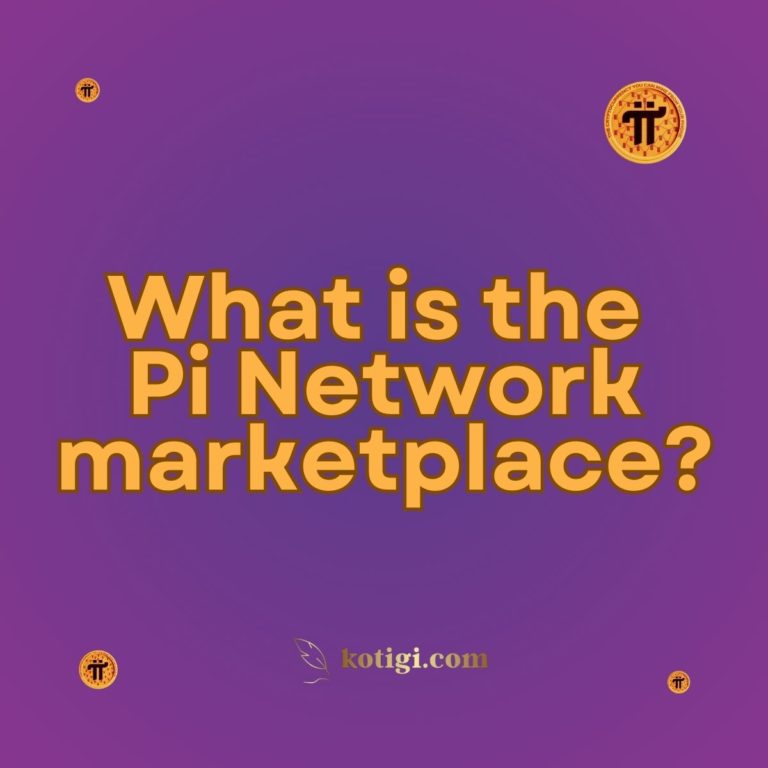What is the Pi Network marketplace? | Must-Read | kotigi.com